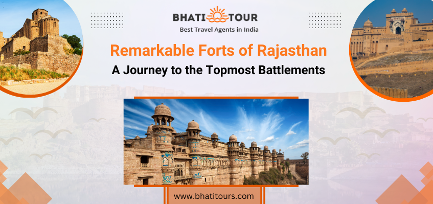 Remarkable Forts of Rajasthan: Journey to the Top Battlements